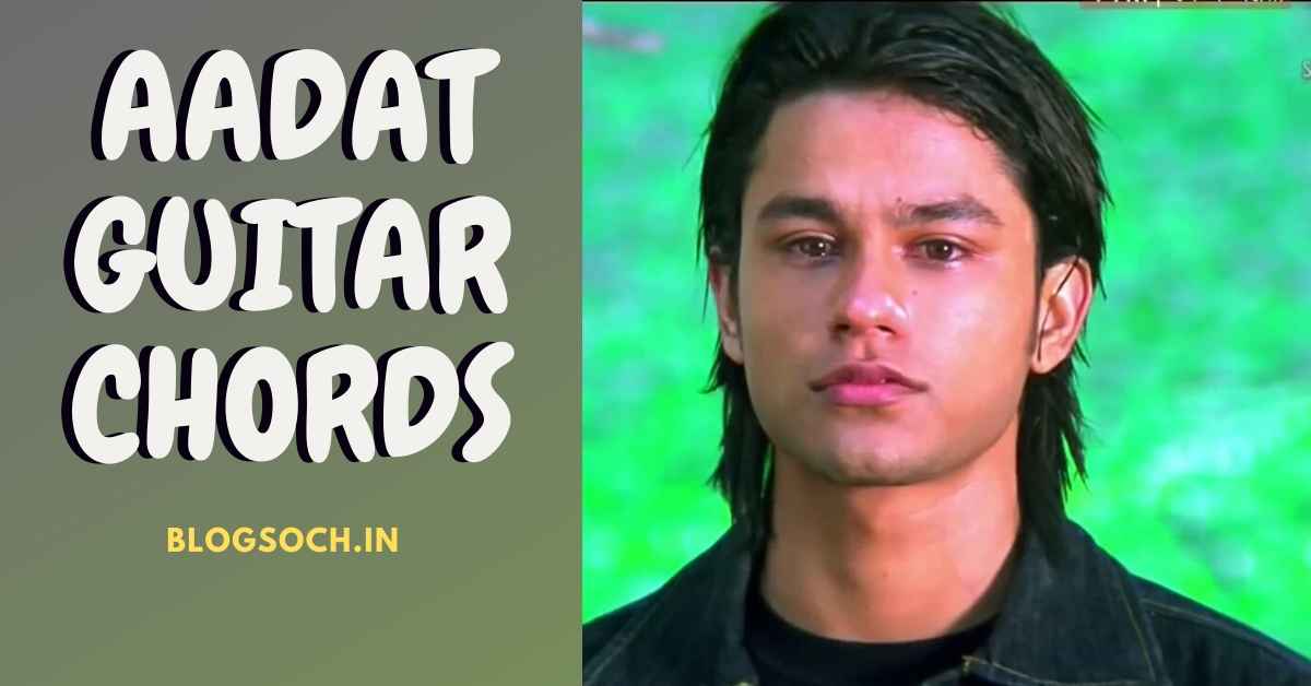 Aadat Guitar Chords || With Capo || Strumming Pattern || Blogsoch