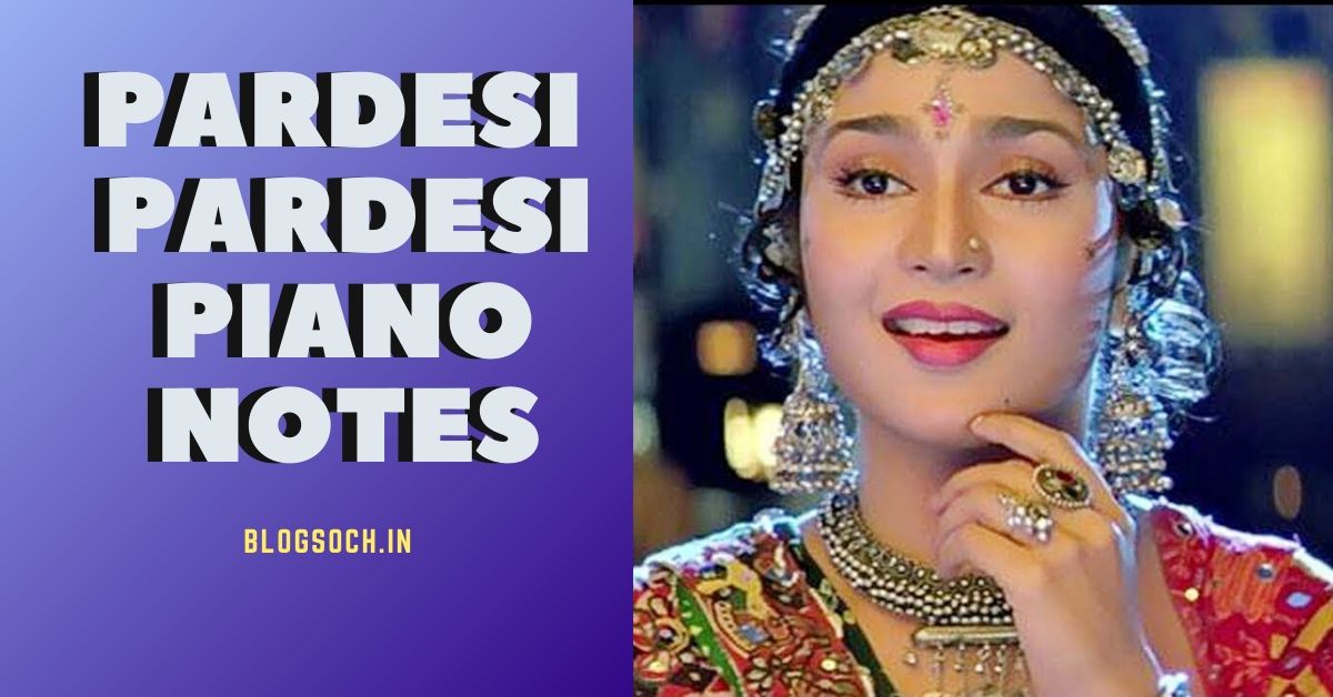 Pardesi Pardesi Piano Notes | Raja Hindustani | Blogsoch