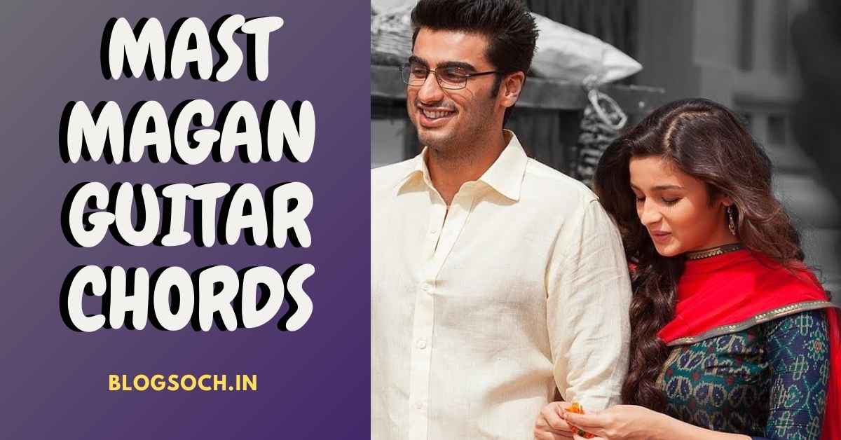 Mast Magan Guitar Chords Full Song Chord - Blogsoch