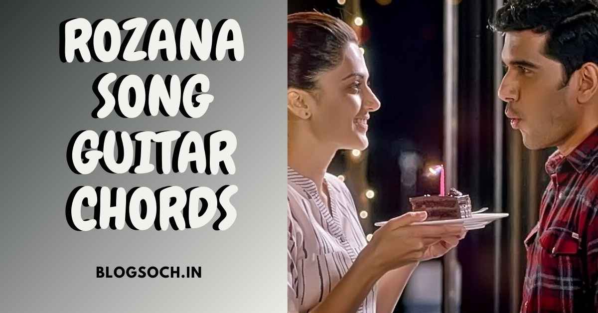 Rozana Guitar Chords Full Song Chords - Blogsoch
